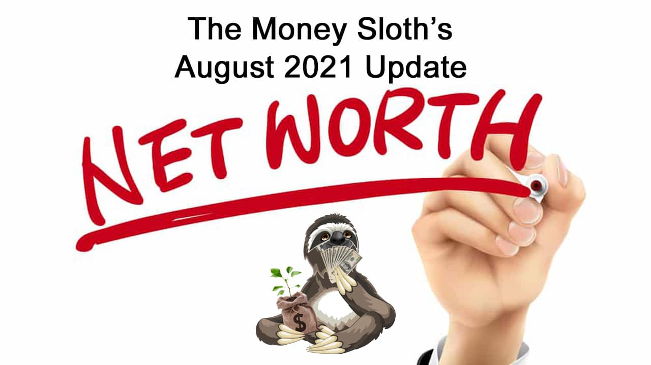 August 2021 Net Worth Update - The Money Sloth